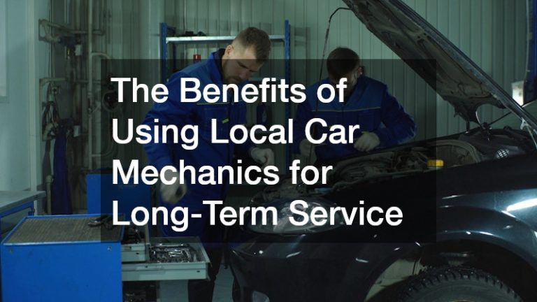 The Benefits of Using Local Car Mechanics for Long-Term Service - Car ...